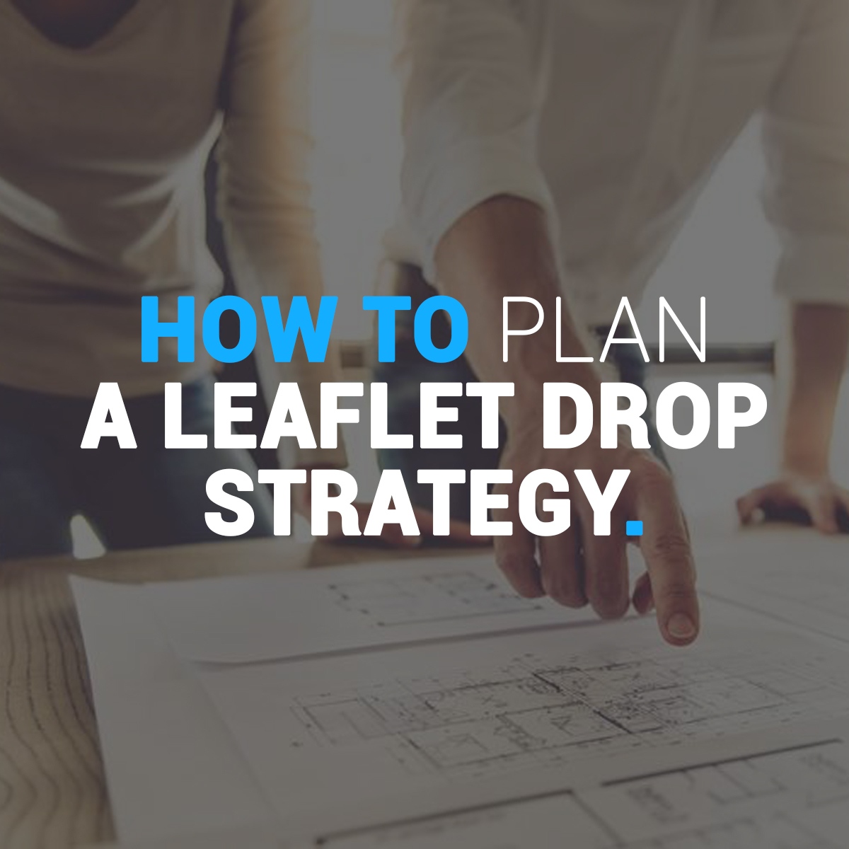 5 Steps to planning a Leaflet Drop strategy. - Leaflet Drop Marketing