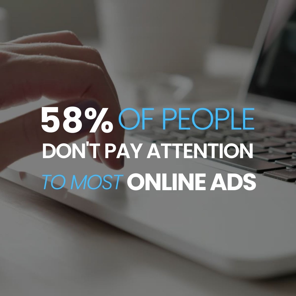 58% of people ignore most online ads - Leaflet Drop Marketing